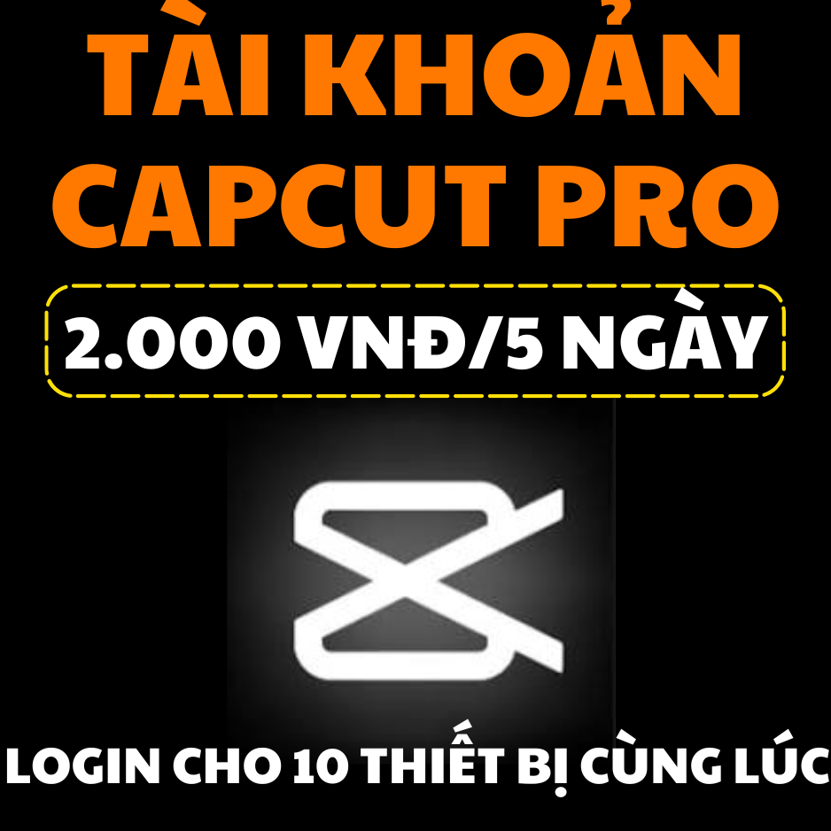 Acc Capcut Pro 5 ngày giá cực rẻ 2k (10 thiết bị) - Tạp hóa MMO